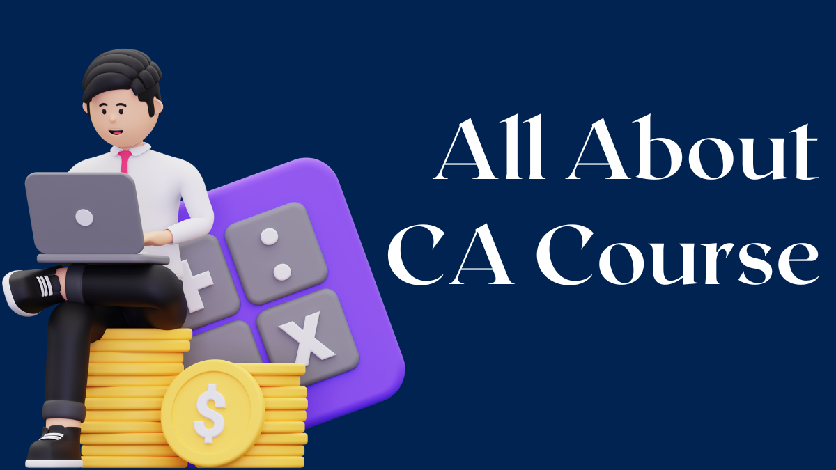 All About CA Course: CA foundation, CA Intermediate and CA Final ...